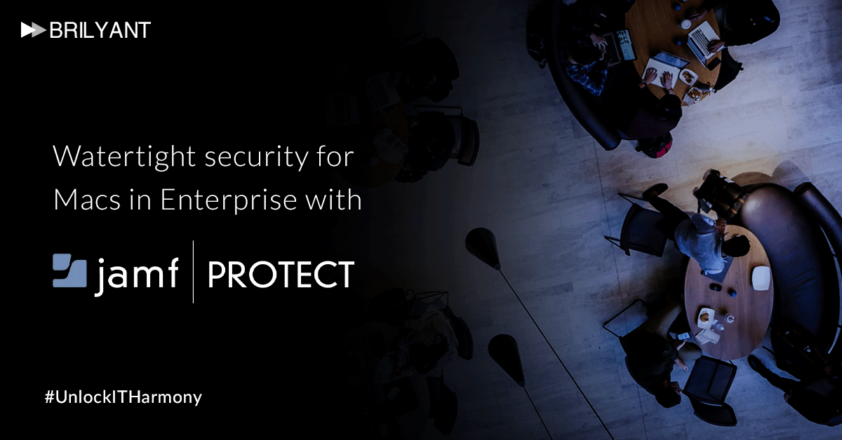 Watertight security for Macs in Enterprise with Jamf Protect - Brilyant