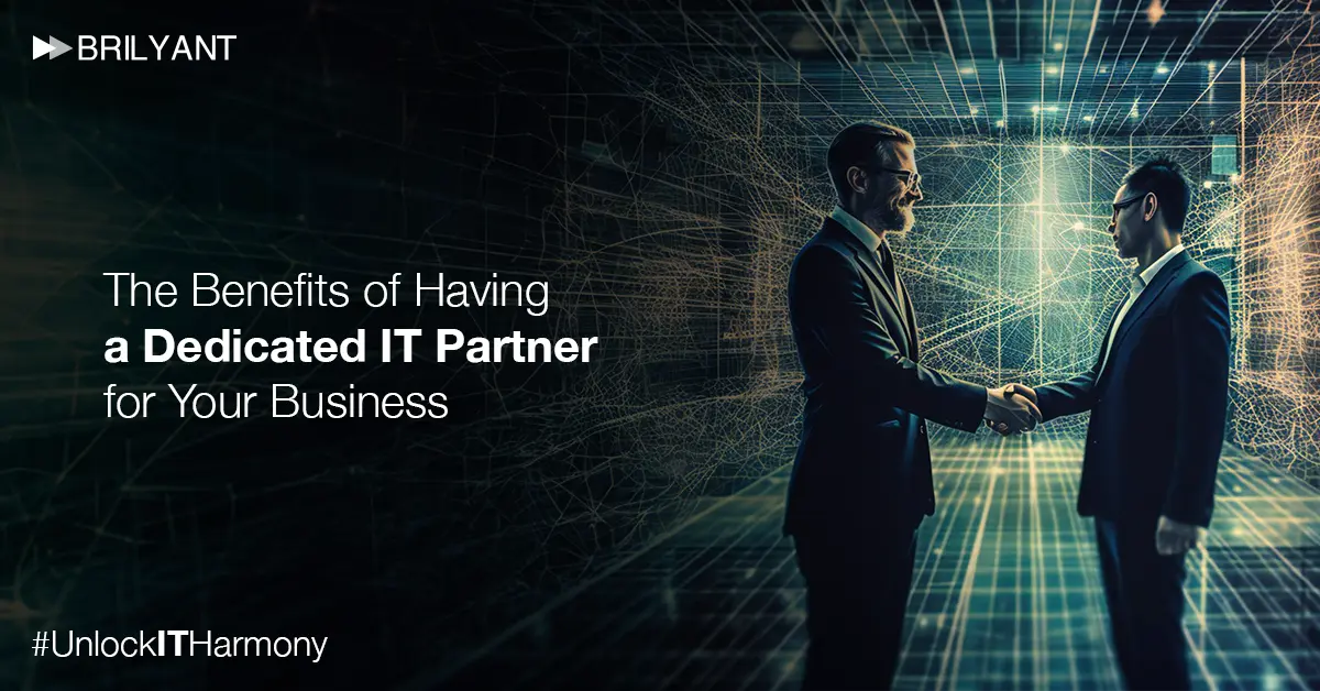 The Benefits of Having a Dedicated IT Partner for Your Business - Brilyant